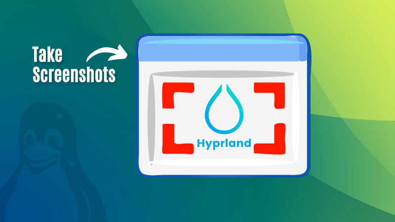 Chapter 6: Taking Screenshots in Hyprland